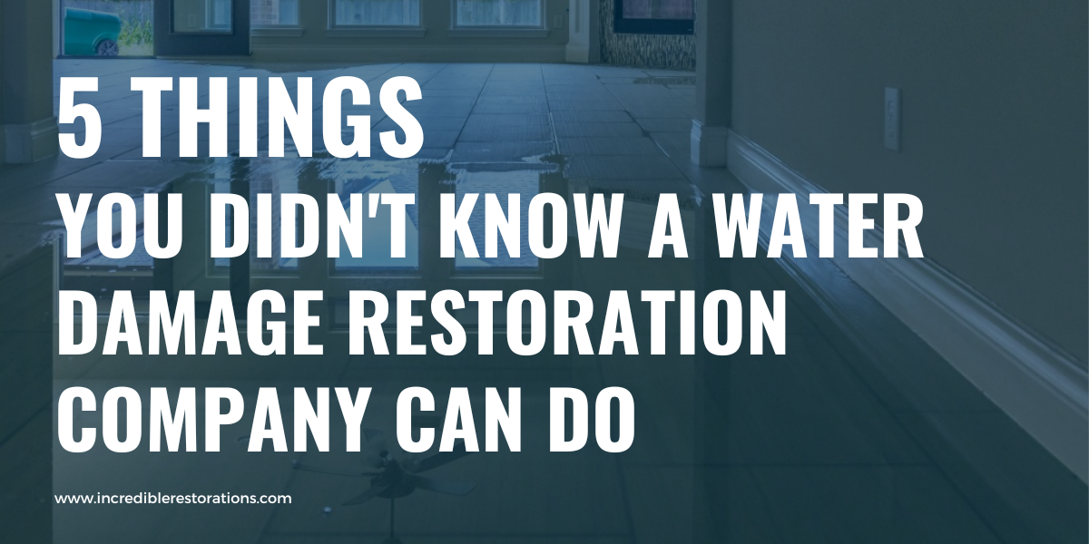 5 Things Water Damage Restoration Companies Can Do | Incredible ...